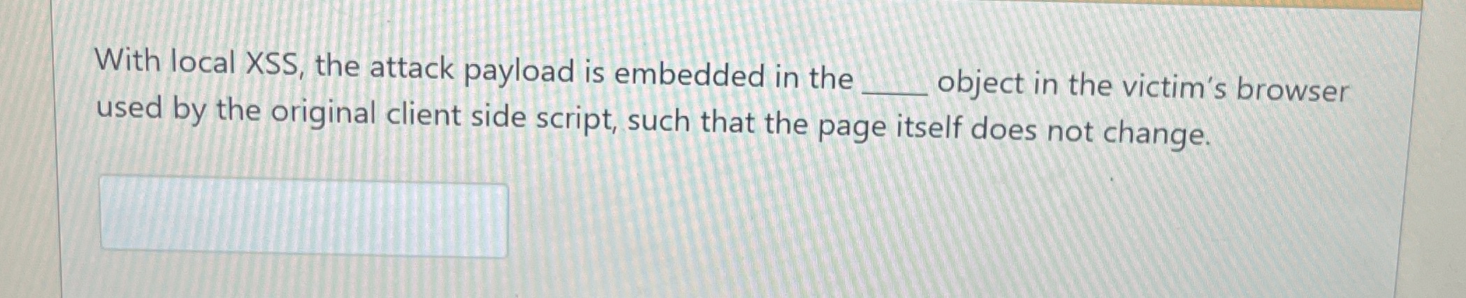 With local XSS, ﻿the attack payload is embedded in | Chegg.com