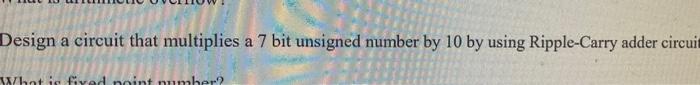Solved Design a circuit that multiplies a 7 bit unsigned | Chegg.com