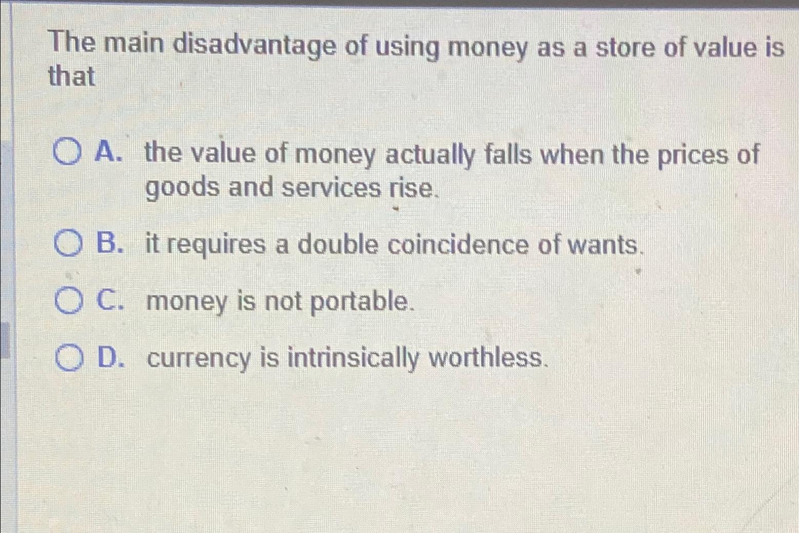 Solved The main disadvantage of using money as a store of | Chegg.com