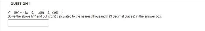 Solved QUESTION 1 x′′−10x′+41x=0,x(0)=2,x′(0)=4 Solve the | Chegg.com