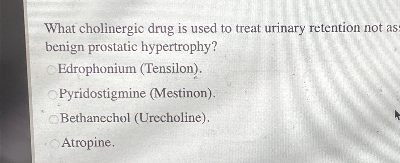 Solved What cholinergic drug is used to treat urinary | Chegg.com