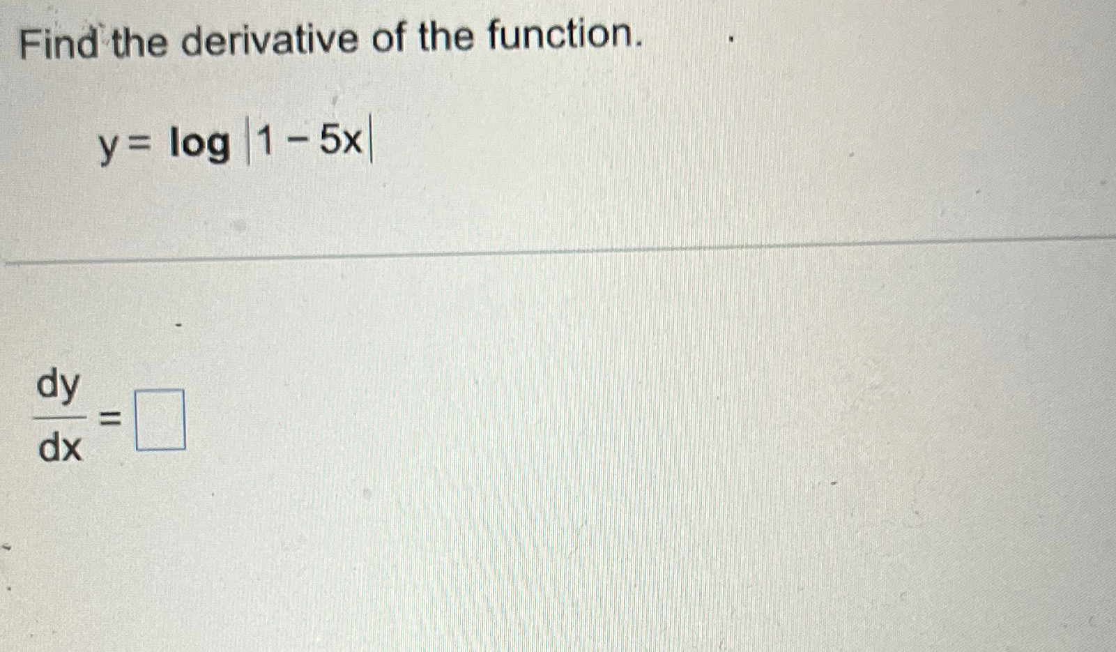 Solved Find the derivative of the function.y=log|1-5x|dydx= | Chegg.com