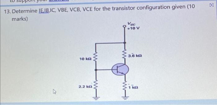 Solved 13. Determine E,B,IC,VBE,VCB,VCE for the transistor | Chegg.com