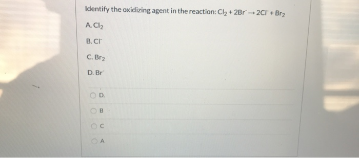 Solved Identify the oxidizing agent in the reaction: Cl2 + | Chegg.com