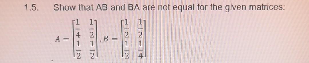 Solved 1.5. Show that AB and BA are not equal for the given | Chegg.com
