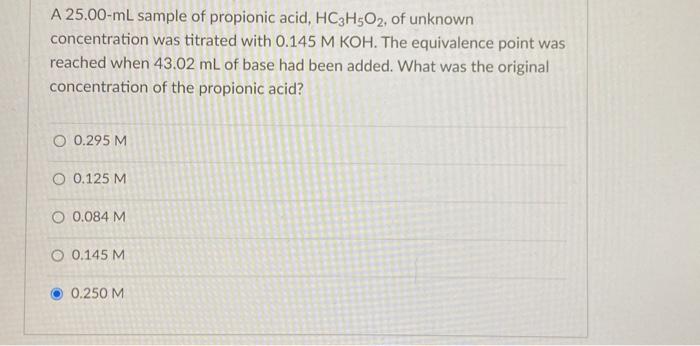 Solved A 25.00-ml sample of propionic acid, HC2H5O2, of | Chegg.com