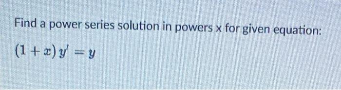 Solved Find a power series solution in powers x for given | Chegg.com