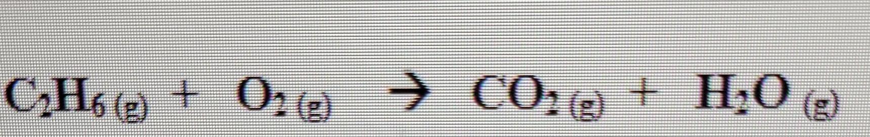 Solved C2H6( g)+O2( g)→CO2( g)+H2O(g) | Chegg.com
