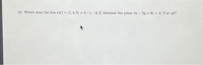 Solved Where does the line r(t) = (1, 4, 2) +t(-1, -3,5) | Chegg.com