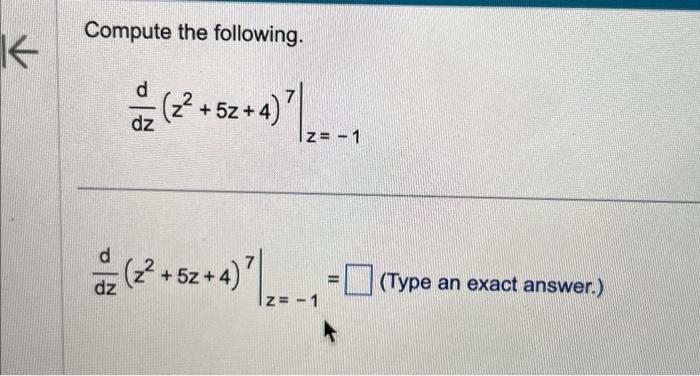 Compute the following. dzd(z2+5z+4)7∣∣z=−1 | Chegg.com