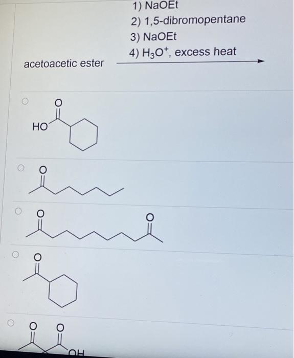 Solved 1) NaOEt 2) 1,5-dibromopentane 3) NaOEt 4) H307, | Chegg.com