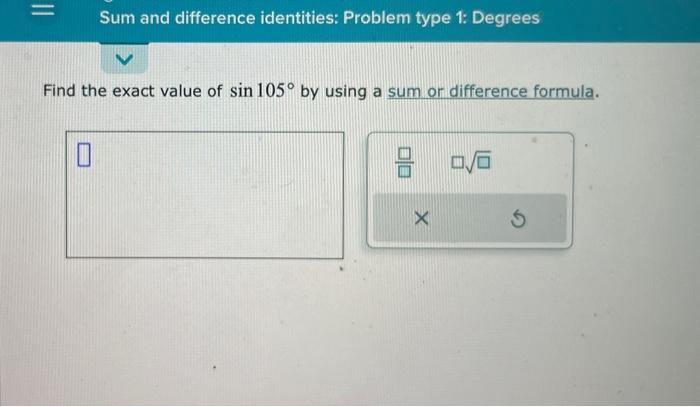 Solved Find the exact value of sin105∘ by using a sum or | Chegg.com