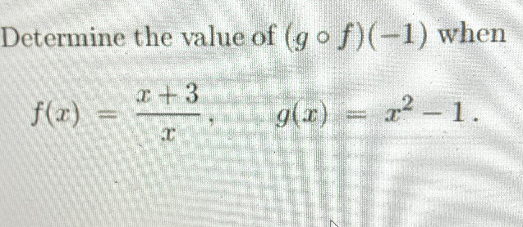 Solved Determine the value of (g@f)(-1) | Chegg.com