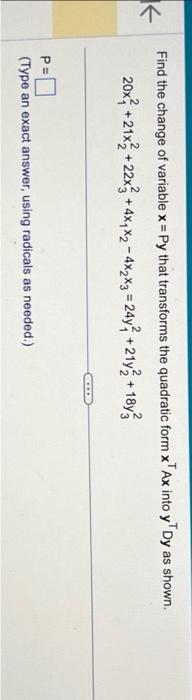 Solved Find the change of variable x=Py that transforms the | Chegg.com