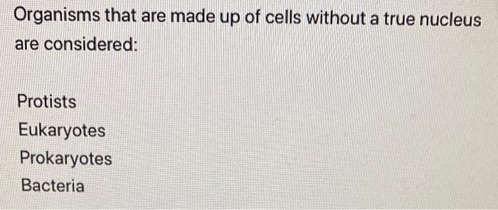 Solved Organisms possessing true nuclei are classified under | Chegg.com