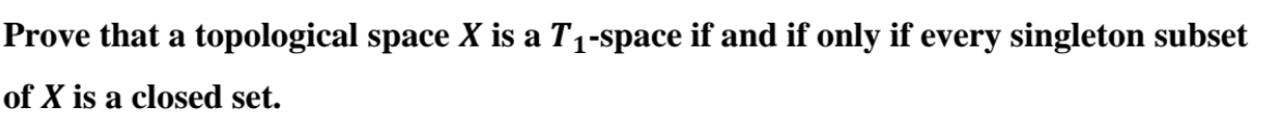 Solved Prove that a topological space x ﻿is a T1-space if | Chegg.com