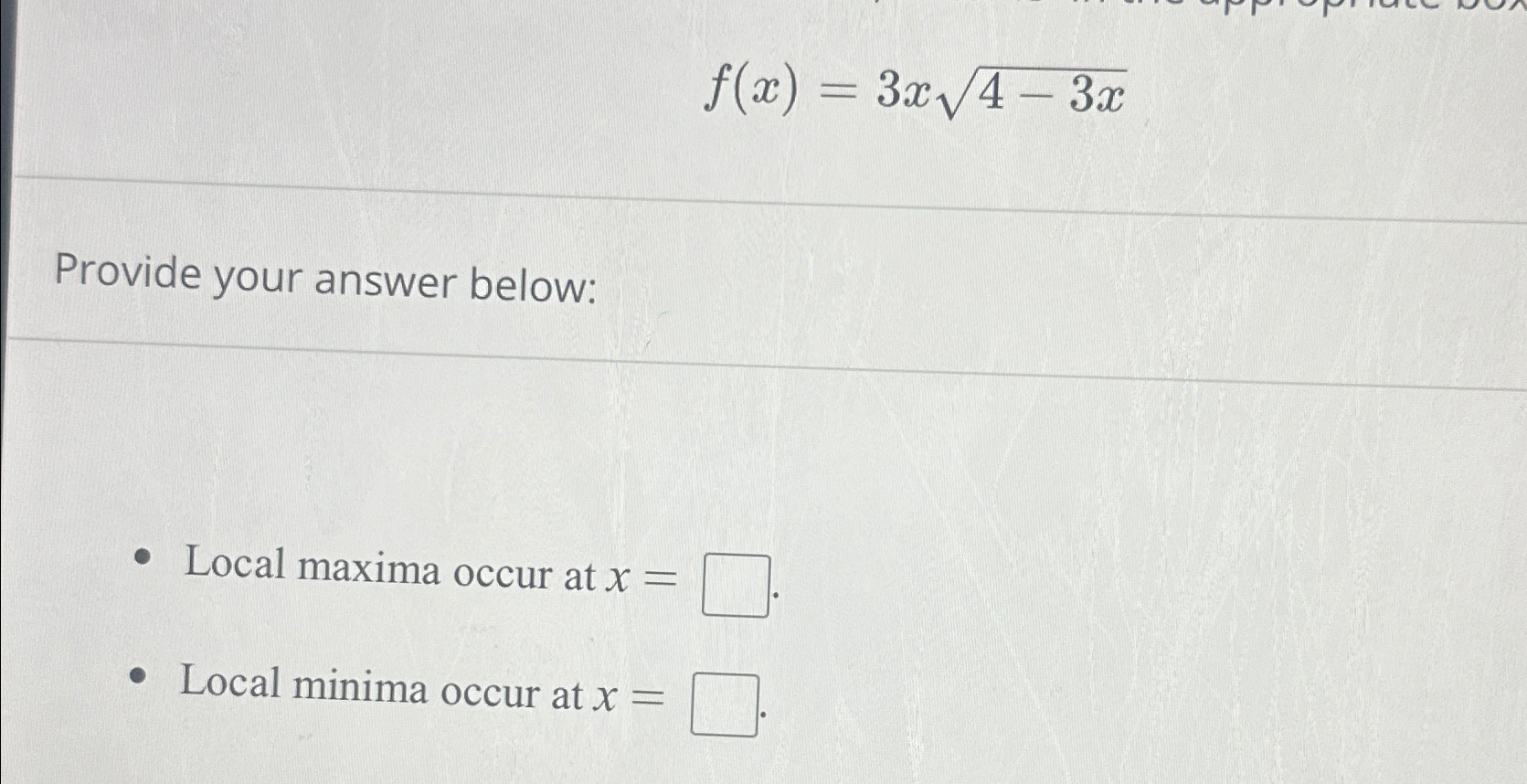 Solved f(x)=3x4-3x2Provide your answer below:Local maxima | Chegg.com