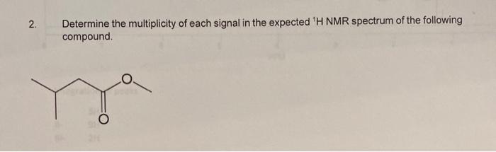Solved 2. Determine the multiplicity of each signal in the | Chegg.com