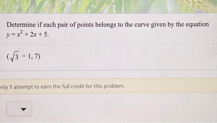 Solved Determine if each pair of points belongs to the curve | Chegg.com