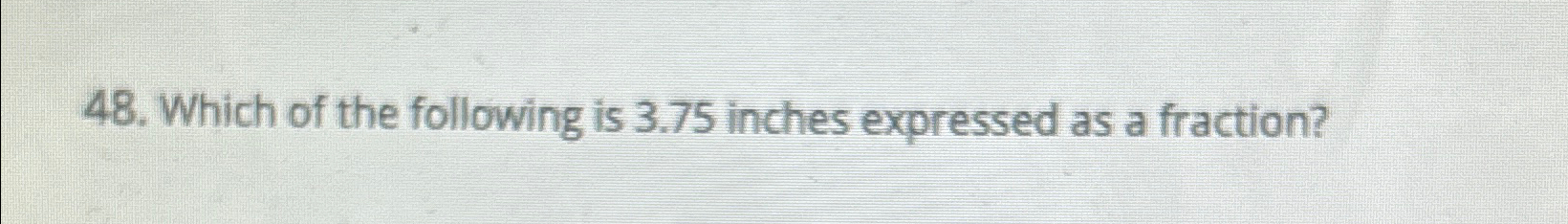 Solved Which of the following is 3.75 ﻿inches expressed as a | Chegg.com