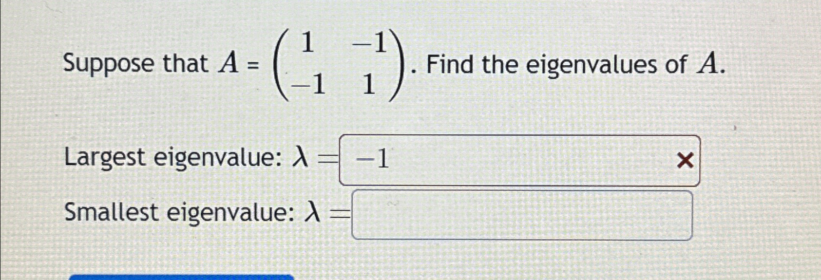 Solved Suppose that A=([1,-1],[-1,1]). ﻿Find the eigenvalues | Chegg.com