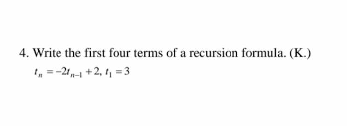 Solved 4. Write the first four terms of a recursion formula. | Chegg.com