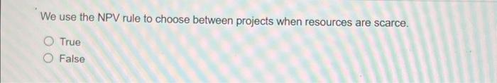 Solved We use the NPV rule to choose between projects when | Chegg.com