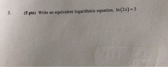 Solved 3. (5 pts) Write an equivalent logarithmic equation. | Chegg.com