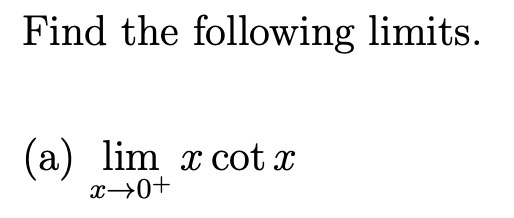 Solved Find the following limits. (a) lim x cot x X+0+ | Chegg.com