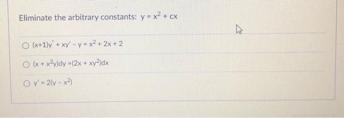 Solved Eliminate the arbitrary constants: y = x2 + cx का | Chegg.com