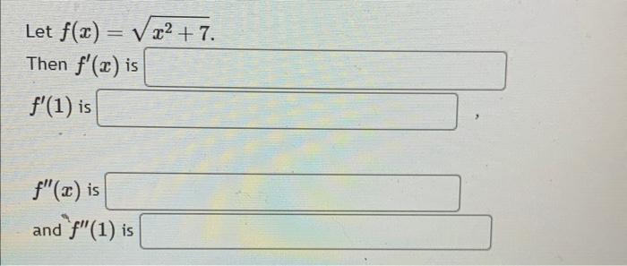 Solved Let f(x)=x2+7 Then f′(x) is f′(1) is f′′(x) is and | Chegg.com