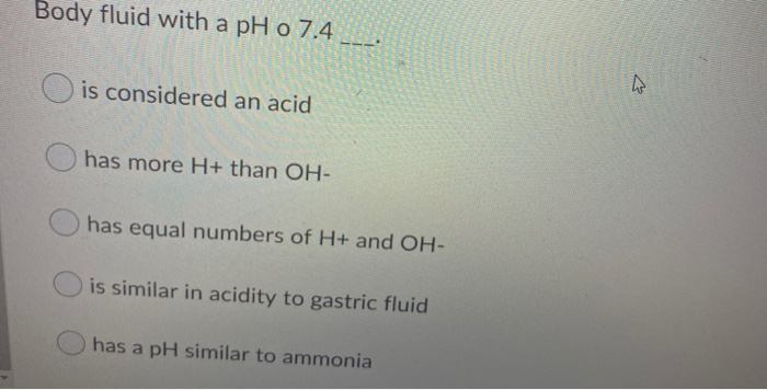 Solved Body fluid with a pH o 7.4 is considered an acid - | Chegg.com
