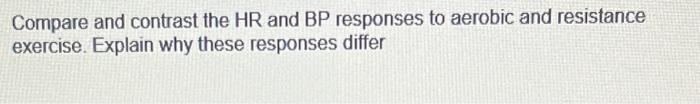 Solved Compare and contrast the HR and BP responses to | Chegg.com