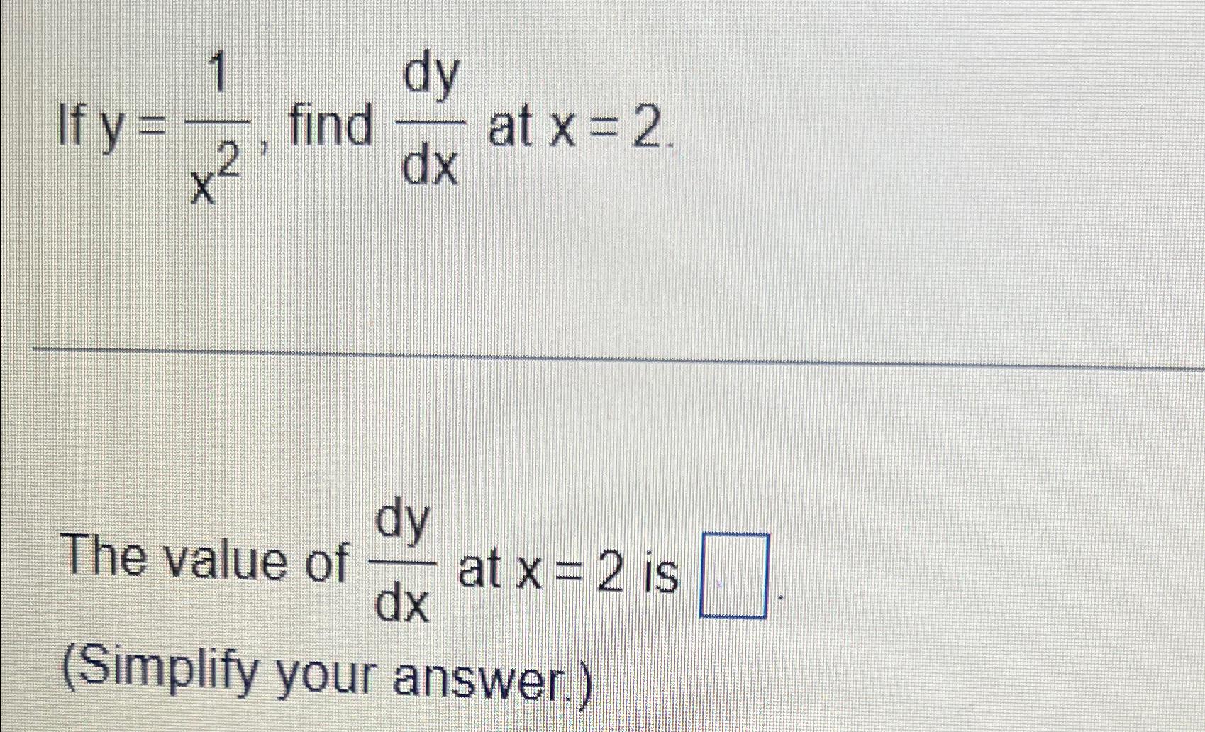 Solved If y=1x2, ﻿find dydx ﻿at x=2The value of dydx ﻿at x=2 | Chegg.com