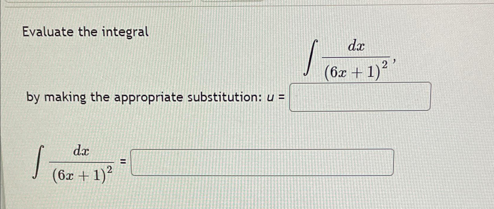 Solved Evaluate the integral∫﻿﻿dx(6x+1)2by making the | Chegg.com