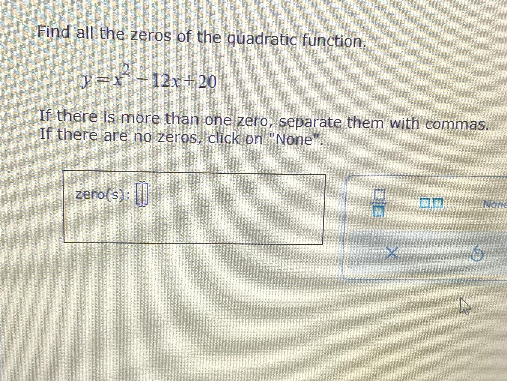Solved Find all the zeros of the quadratic | Chegg.com