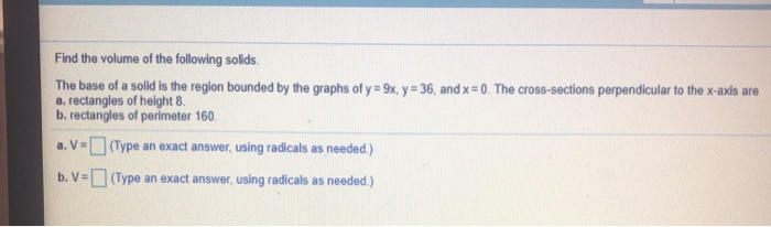 Solved Find the volume of the following solids. The base of | Chegg.com