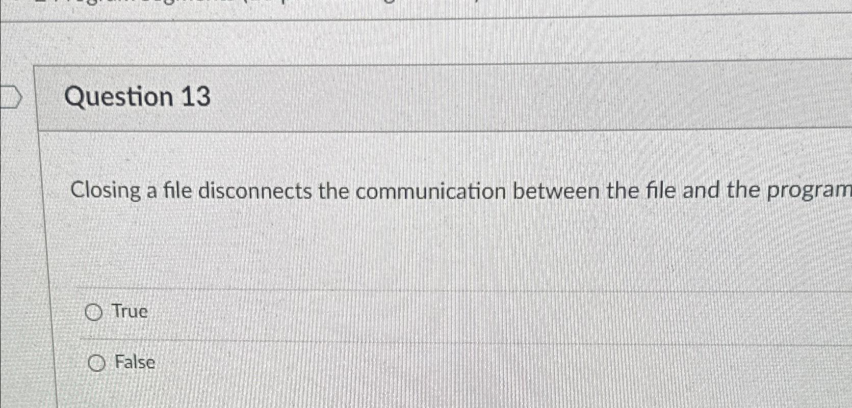 Solved Question 13Closing a file disconnects the | Chegg.com