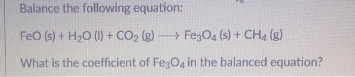 Solved Balance the following equation: FeO (s) + H2O (1) + | Chegg.com