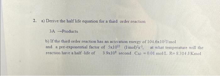 Solved 2. a) Derive the half life equation for a third order | Chegg.com