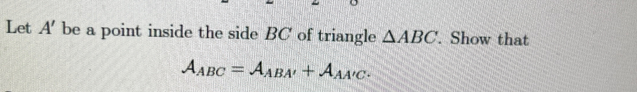 Solved Let A' ﻿be a point inside the side BC ﻿of triangle | Chegg.com