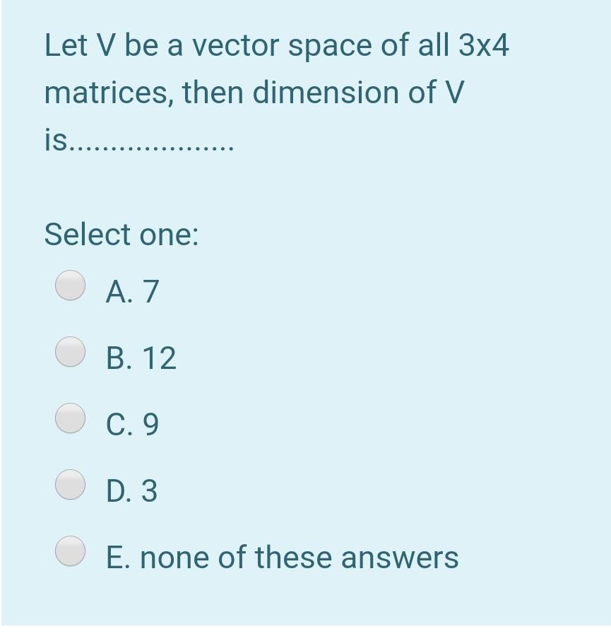 Solved Let V be a vector space of all 3x4 matrices, then | Chegg.com