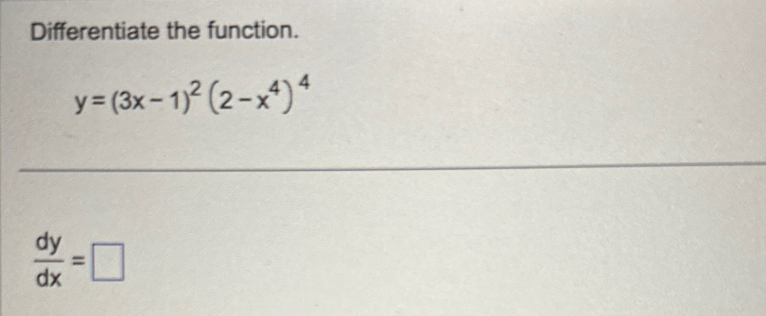 Solved Differentiate the function.y=(3x-1)2(2-x4)4dydx= | Chegg.com