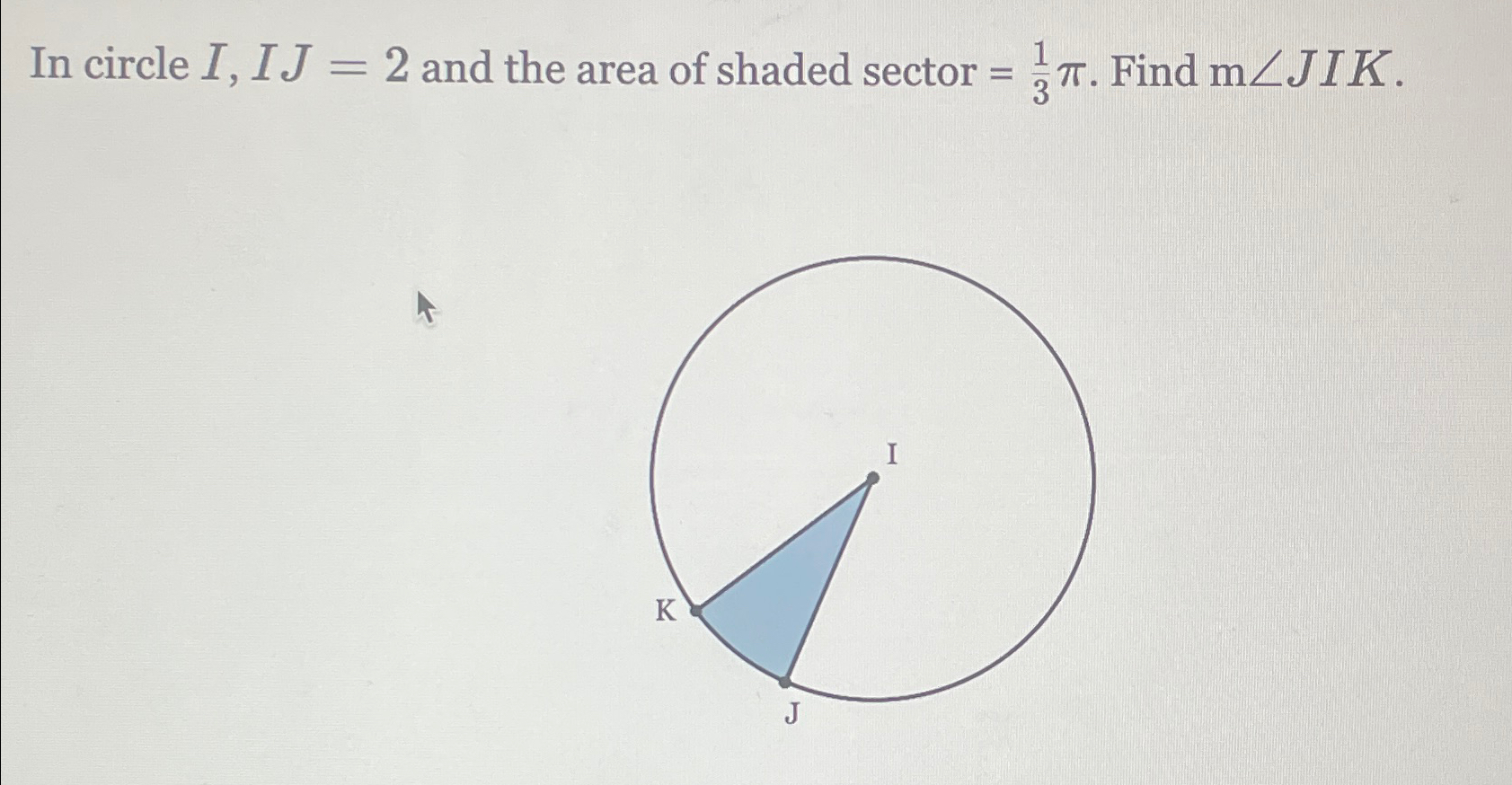 Solved In circle I,IJ=2 ﻿and the area of shaded sector =13π. | Chegg.com