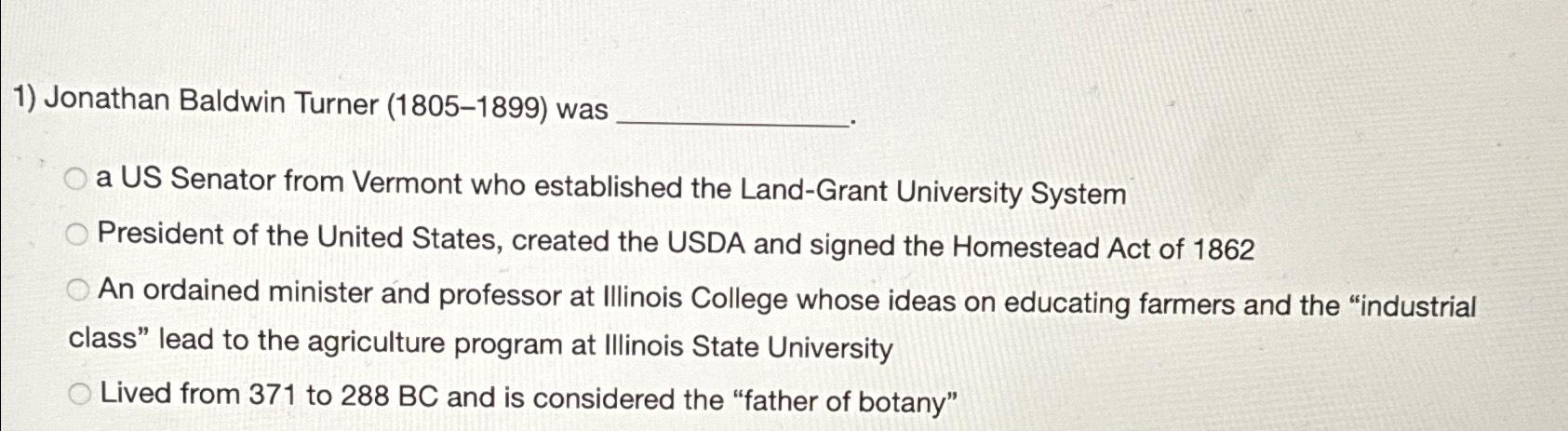 Solved Jonathan Baldwin Turner (1805-1899) ﻿was.a US Senator | Chegg.com