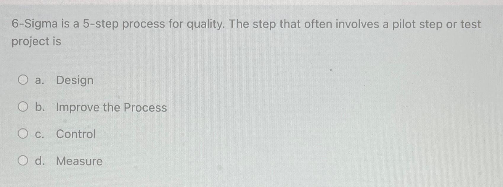 Solved 6-Sigma is a 5-step process for quality. The step | Chegg.com