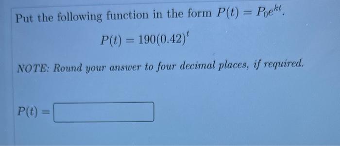 Solved Put the following function in the form P(t)=P0ekt. | Chegg.com