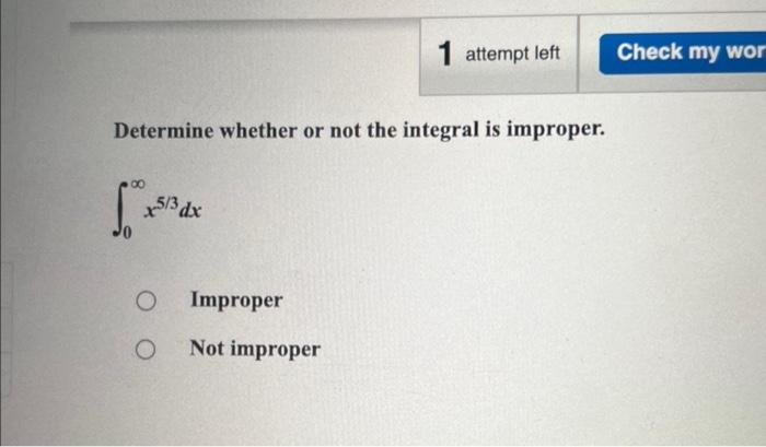 Solved Determine whether or not the integral is improper. | Chegg.com