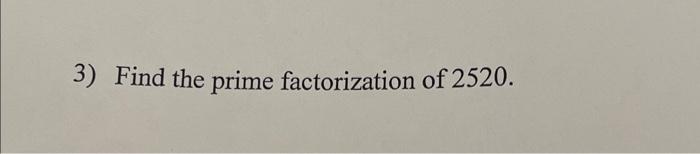 Solved 3) Find the prime factorization of 2520 . | Chegg.com