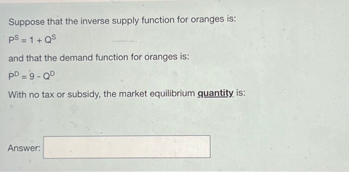 Solved Suppose that the inverse supply function for oranges | Chegg.com